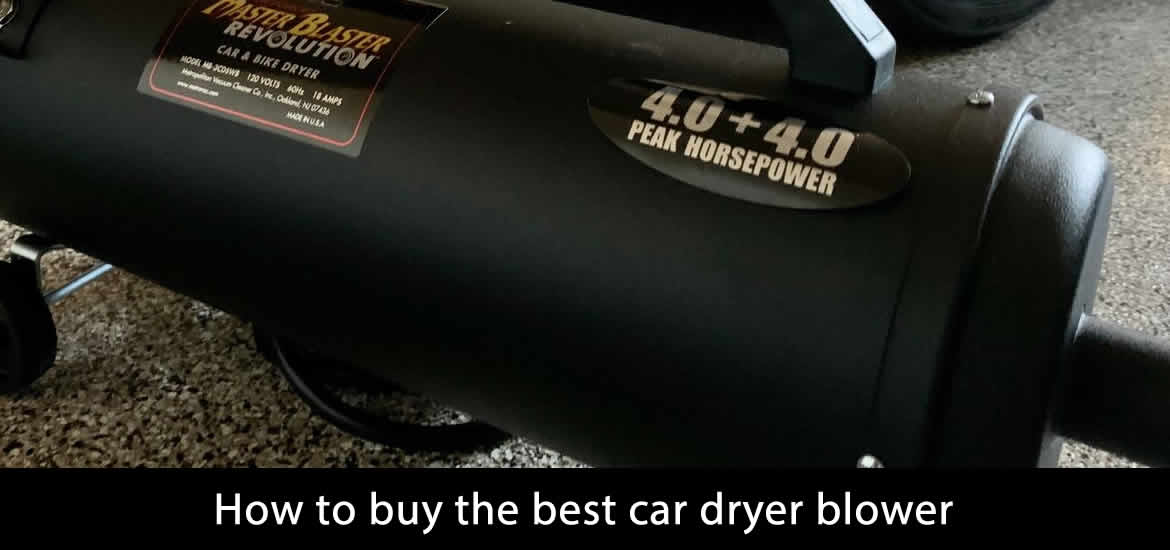 Easy Tips For Selecting The Best Car Dryer Blower